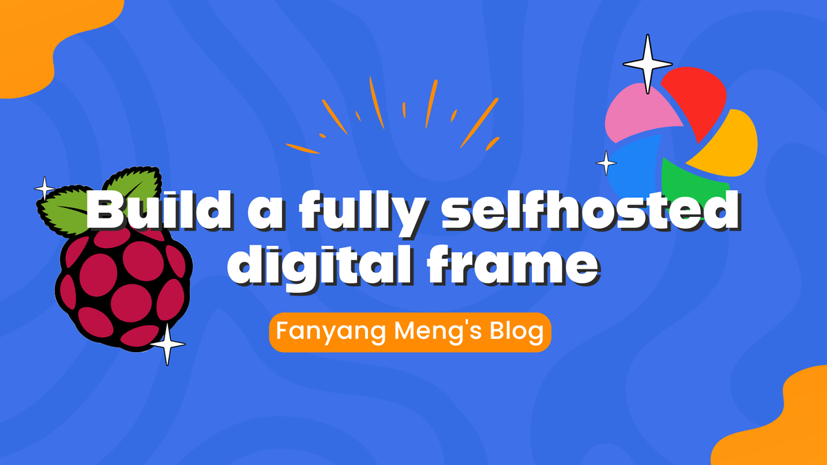 Build a Self-hosted Digital Frame Build a Self-hosted Digital Frame
