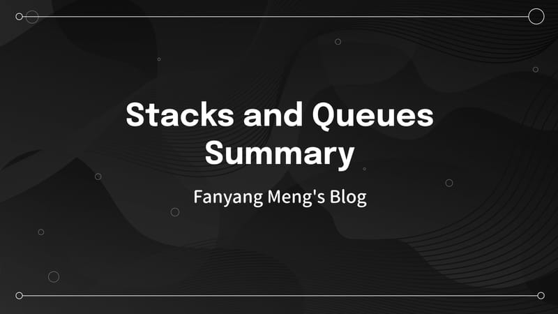 Stacks and Queues Summary Stacks and Queues Summary